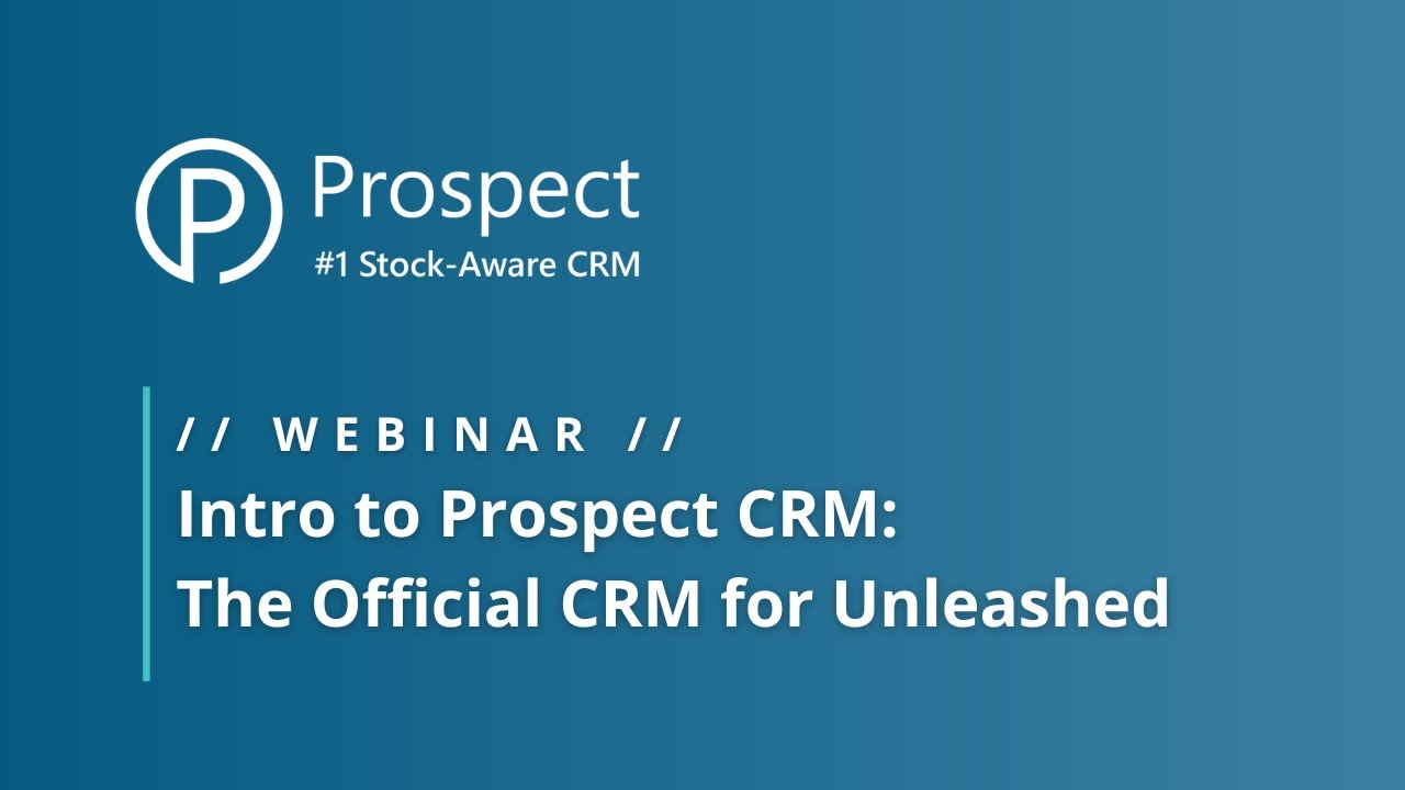 💻 Webinar // Intro to Prospect CRM: The Official CRM for Unleashed ...