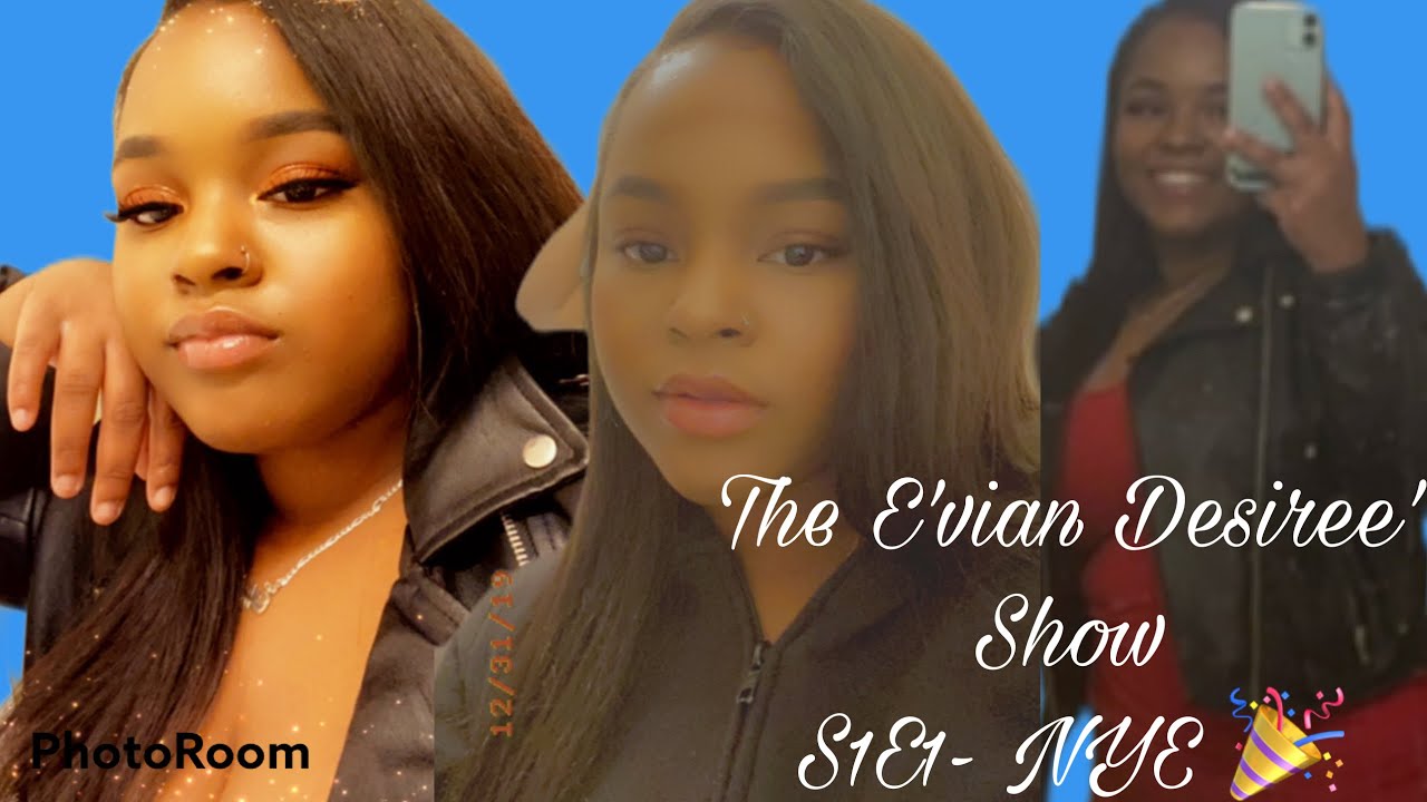 The E’vian Desiree’ Show: S1E1- NYE 🎉 - YouTube