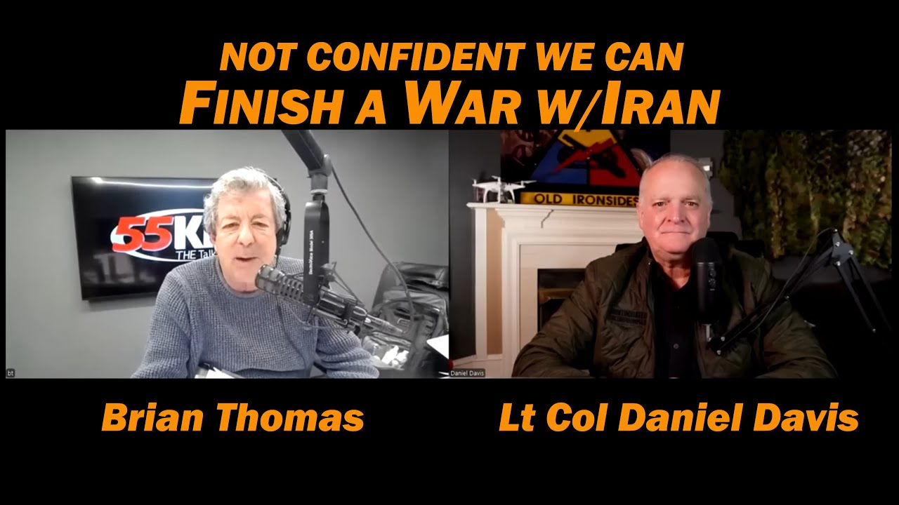 Not Confident We Can Finish a War w/Iran - Lt Col Daniel Davis & Brian ...