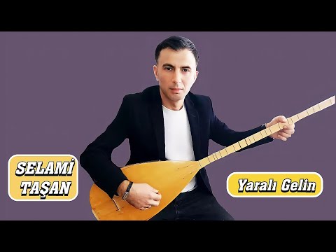 AŞIK SELAMİ TAŞAN YARALI GELİN