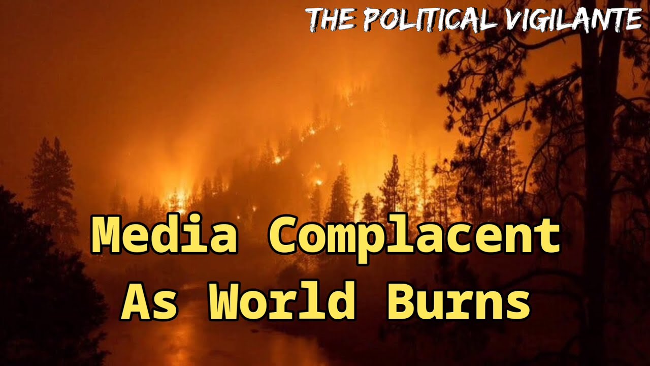Media Complacent While World Burns - YouTube