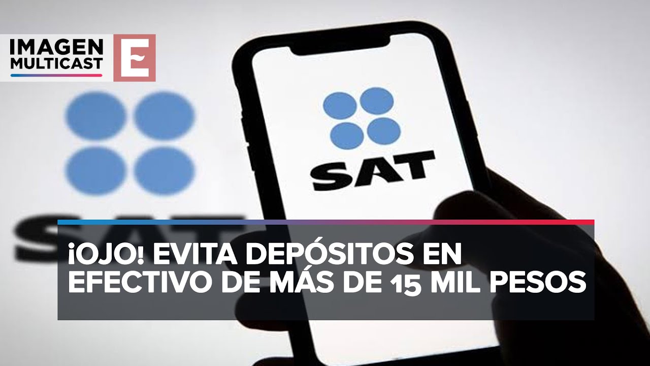 El SAT vigila los depósitos mayores a 15 mil pesos - YouTube