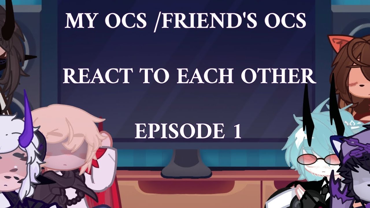gacha OCS reacts to each other! (First Gacha reaction video) part 1 ...
