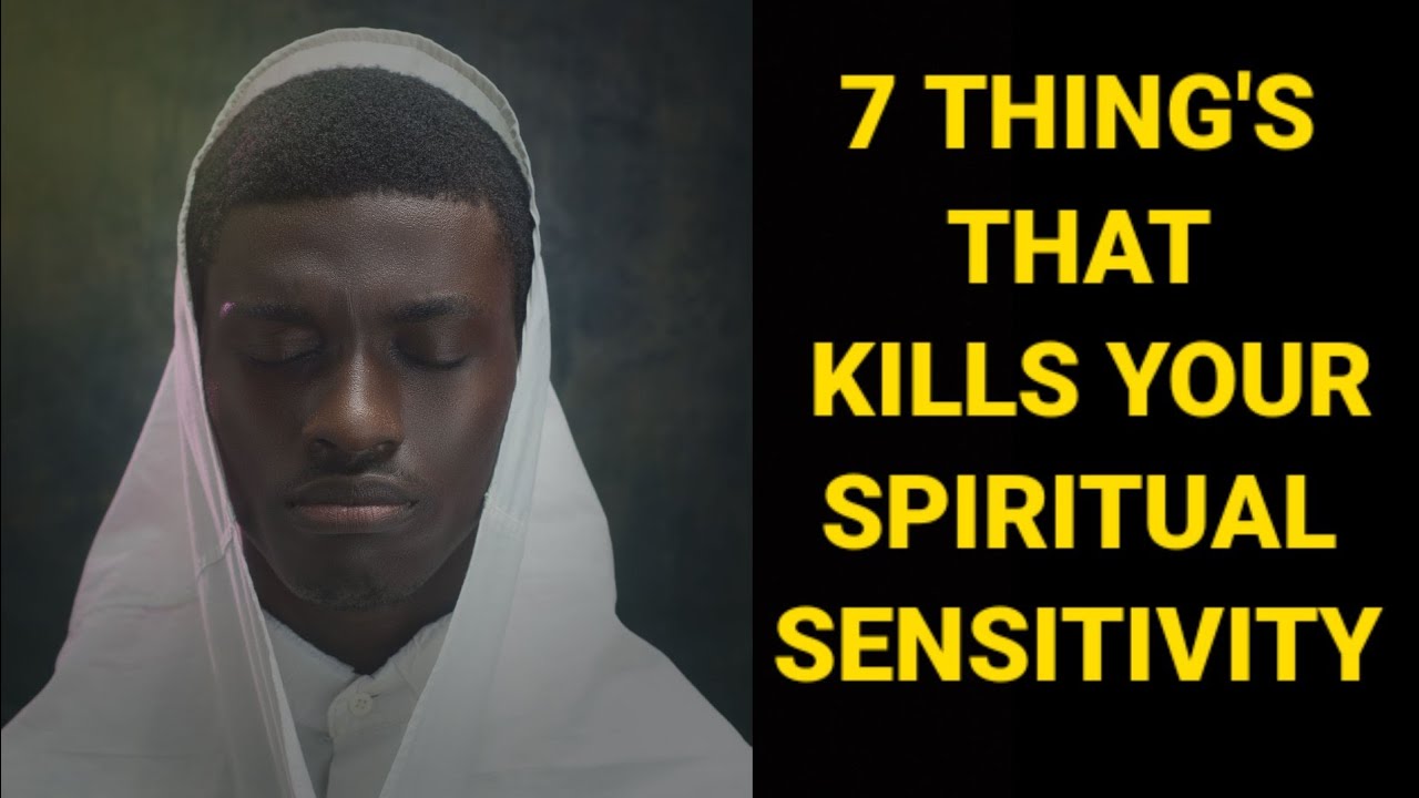 7 Thing's That Kills Your SPIRITUAL SENSITIVITY as a SEER,PROPHET ...