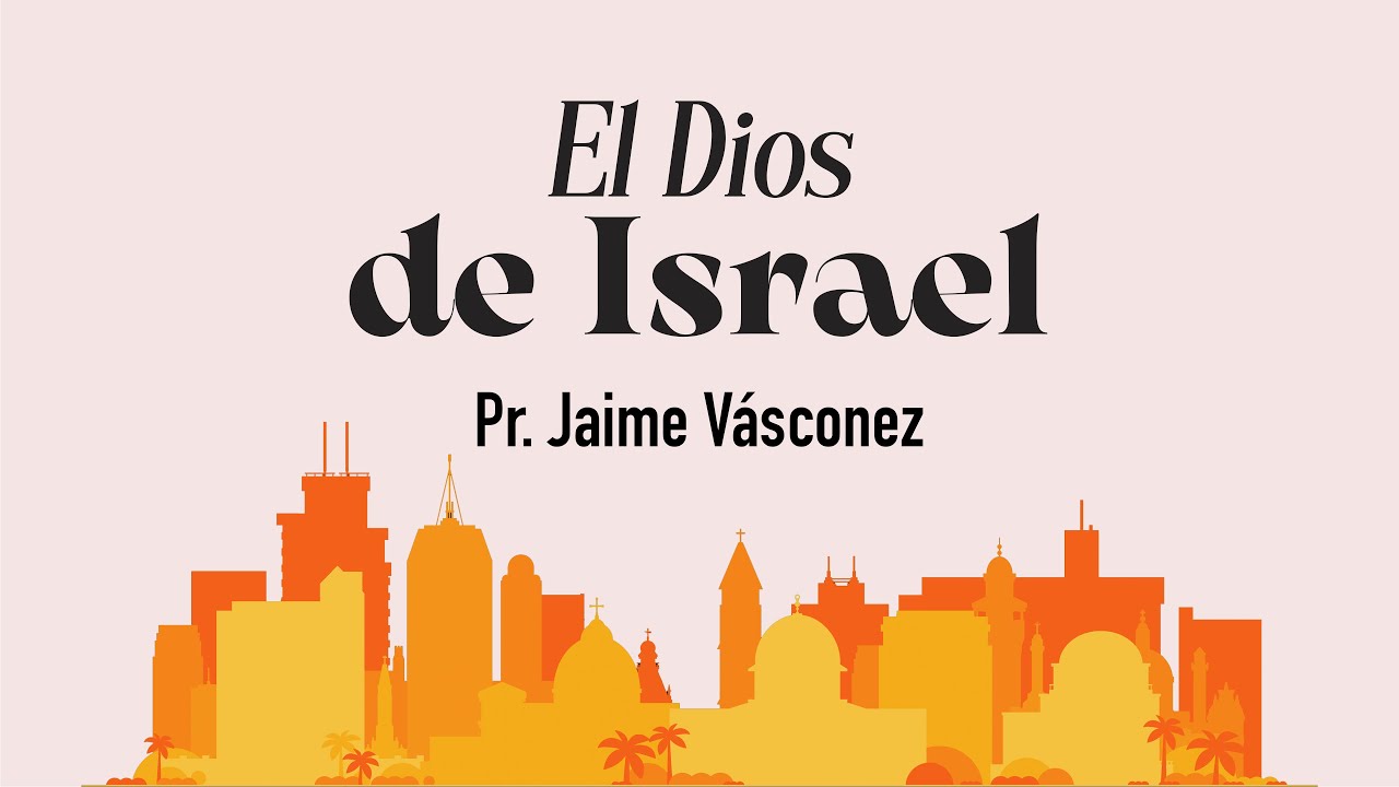 El Dios de Israel | Pr. Jaime Vásconez - YouTube