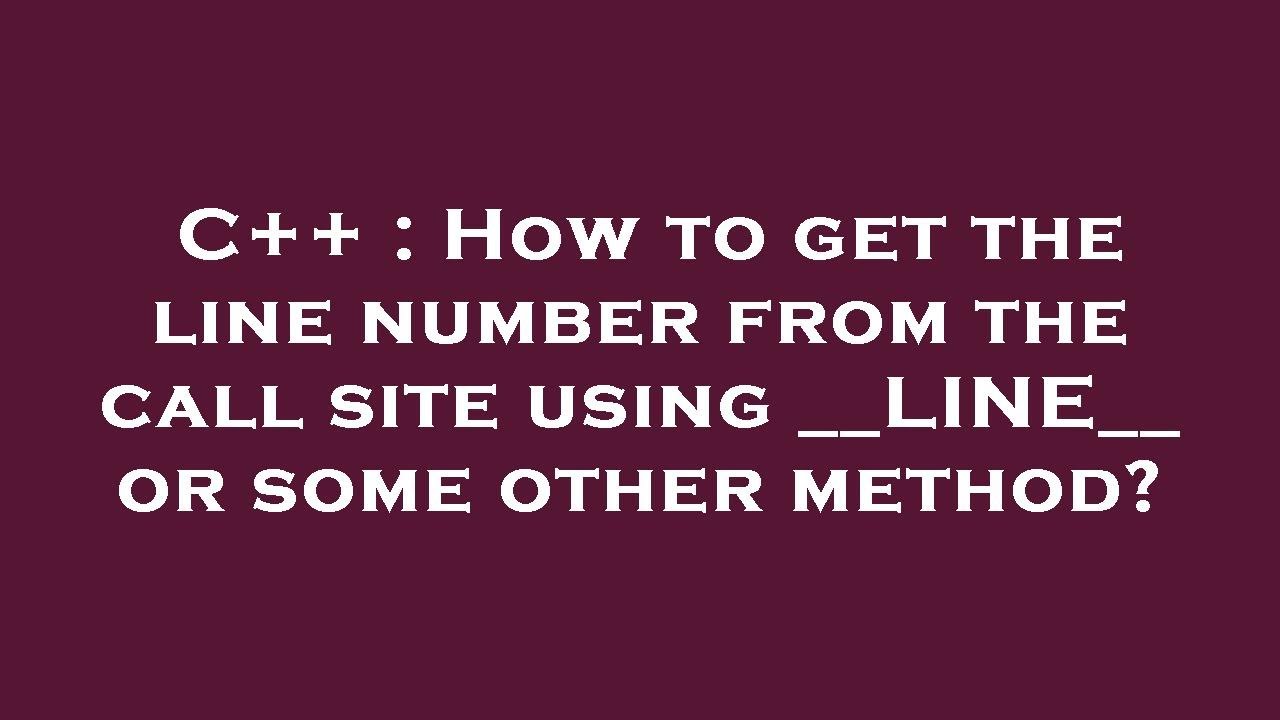 C How To Get The Line Number From The Call Site Using LINE Or c-how-to-get-the-line-number-from-the-call-site-using-line-or
