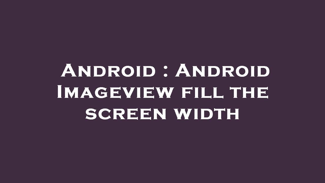 Android : Android Imageview fill the screen width - YouTube