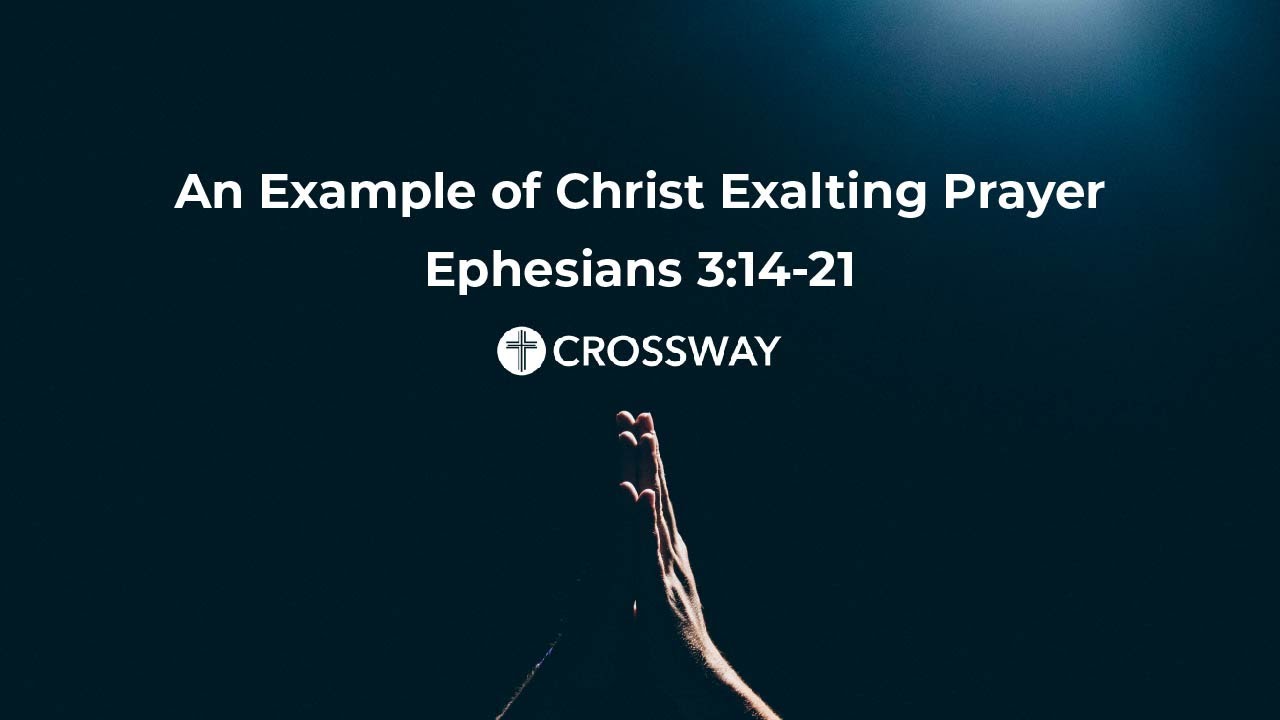 An Example of Christ Exalting Prayer - Ephesians 3:14-21 - YouTube