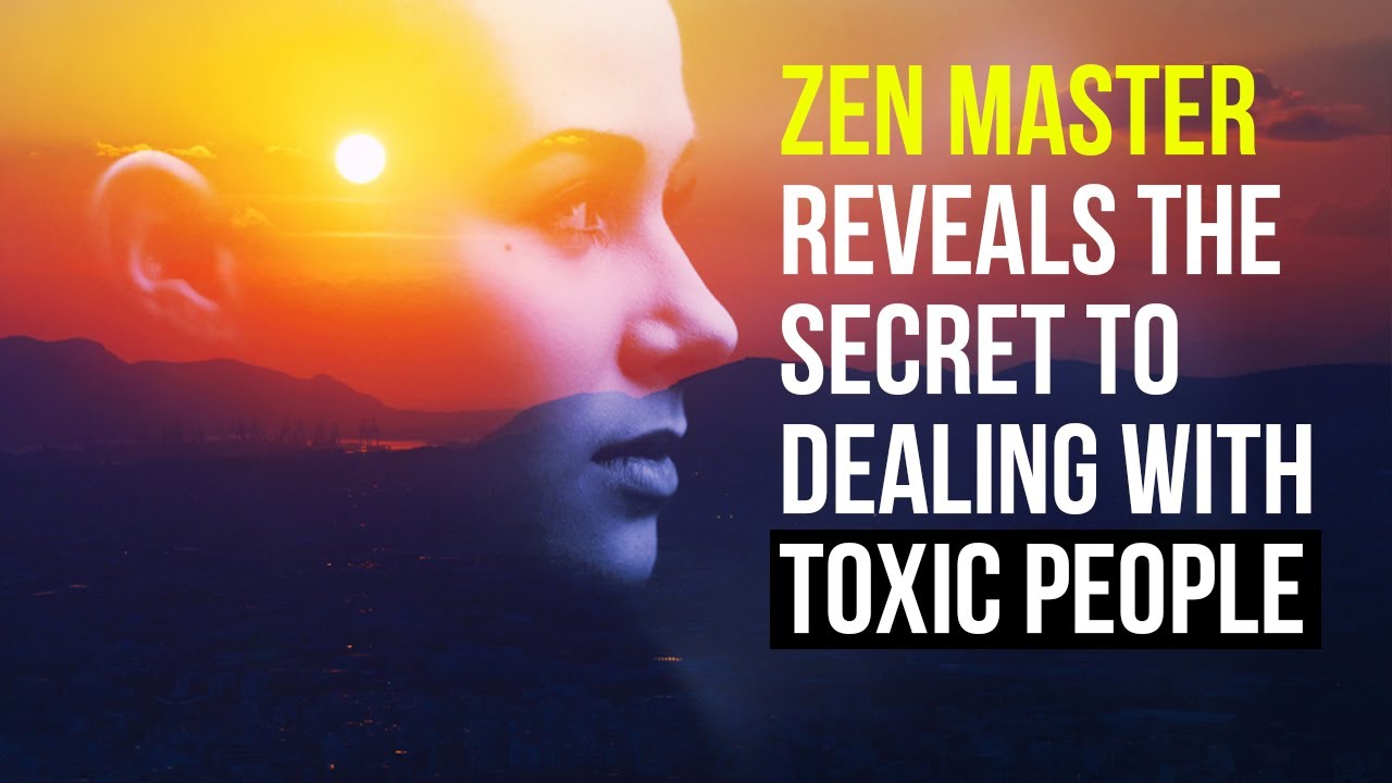 Zen Master Reveals The Secret To Dealing With TOXIC People - YouTube