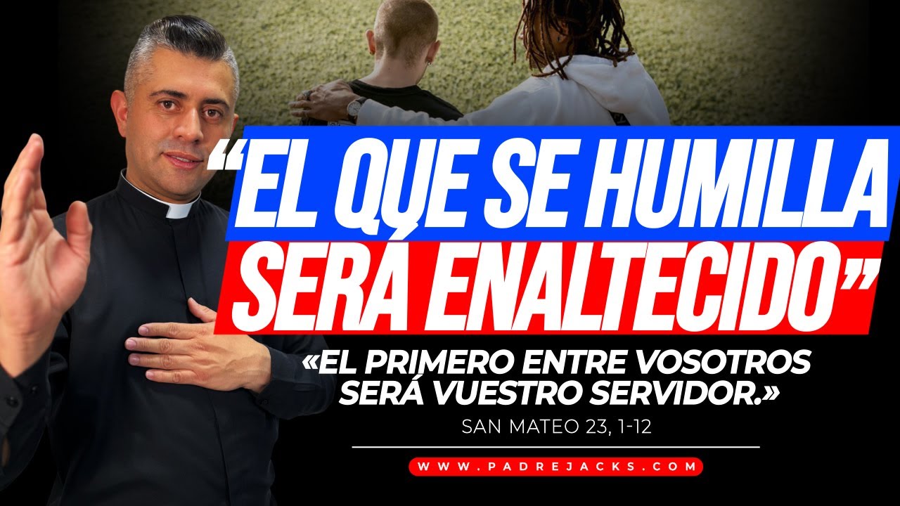 EL QUE SE HUMILLA SERÁ ENALTECIDO - PADRE JACK - YouTube