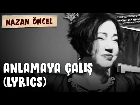 Nazan Öncel - Anlamaya Çalış (Lyrics | Şarkı Sözleri)