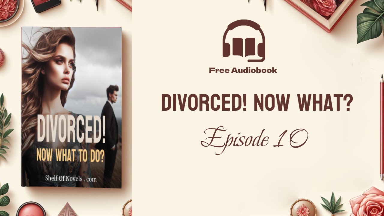 Divorced! Now What? Audiobook Free | Chapter 10 - YouTube