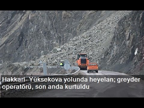 Hakkari- Yüksekova yolunda heyelan; greyder operatörü, son anda kurtuldu
