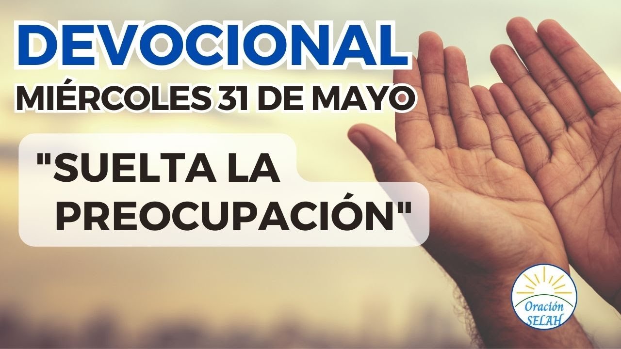 📖DEVOCIONAL DE HOY 31 DE MAYO:"Suelta la preocupación" 🙏 Devocional Cristiano | Devocional ...