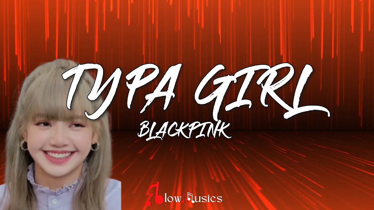 🎵 BLACKPINK - TYPA GIRL (LYRICS) | "I'm the type of girl that everybody ...