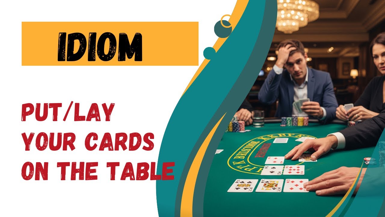 Idiom: Lay or Put Your Cards on the Table - YouTube