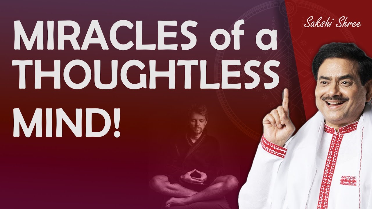Miracles of a Thoughtless Mind! | Thoughtlessness Meditation | Sakshi Shree - YouTube