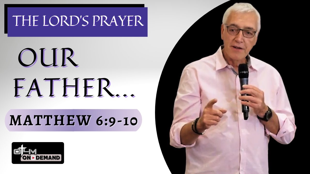 Our Father - Matthew 6:9-10 | The Lord's Prayer Bible Study - YouTube