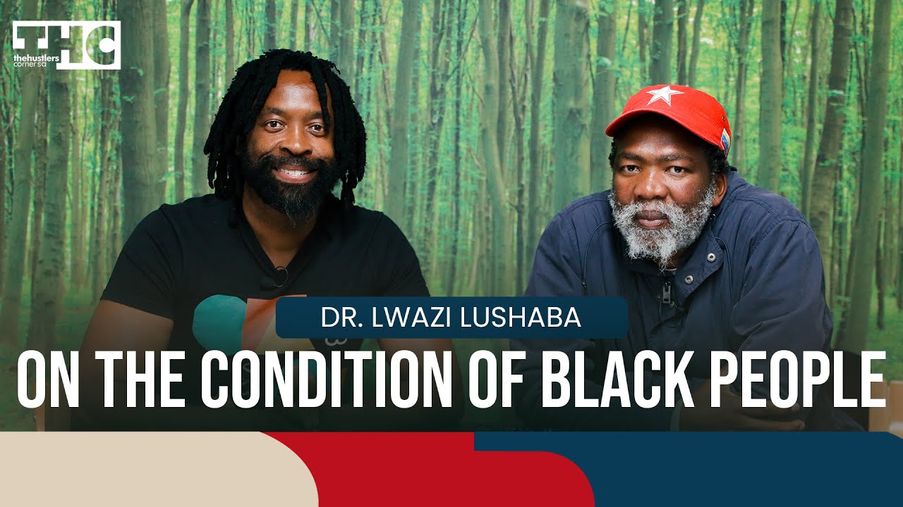 S2E3 | Dr. Lwazi Lushaba on The Condition of Black People, Colonialism ...