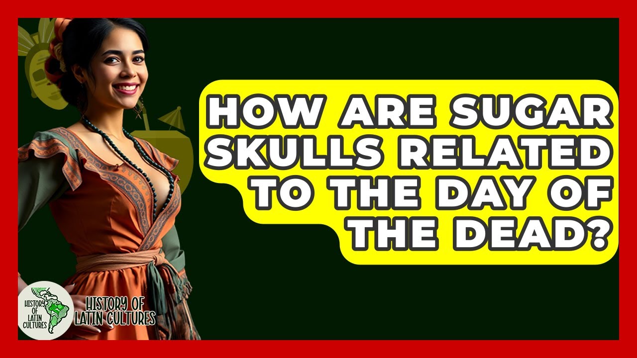 How Are Sugar Skulls Related To The Day Of The Dead? - History Of Latin ...