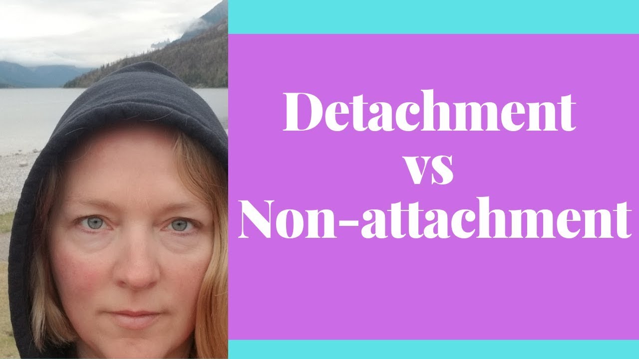 Detachment vs Non-Attachment = Freedom! - YouTube