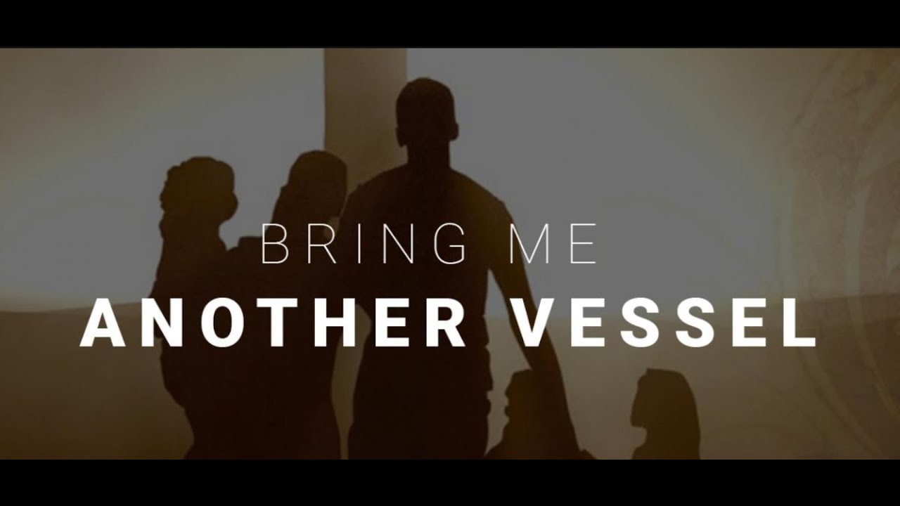 Bring me another Vessel - YouTube