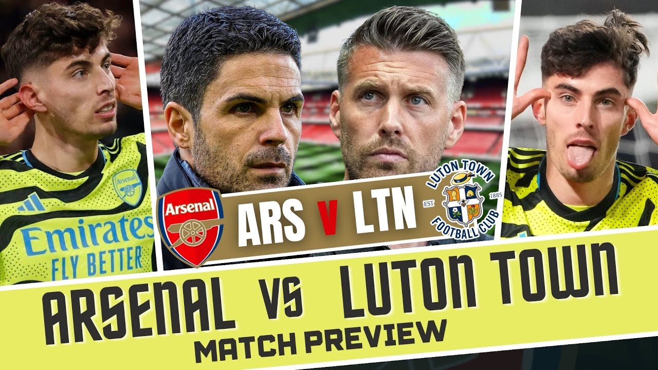 STARTING XI | Arsenal vs Luton Town Preview | ARTETA ‘VERY EXCITED’ FOR ...