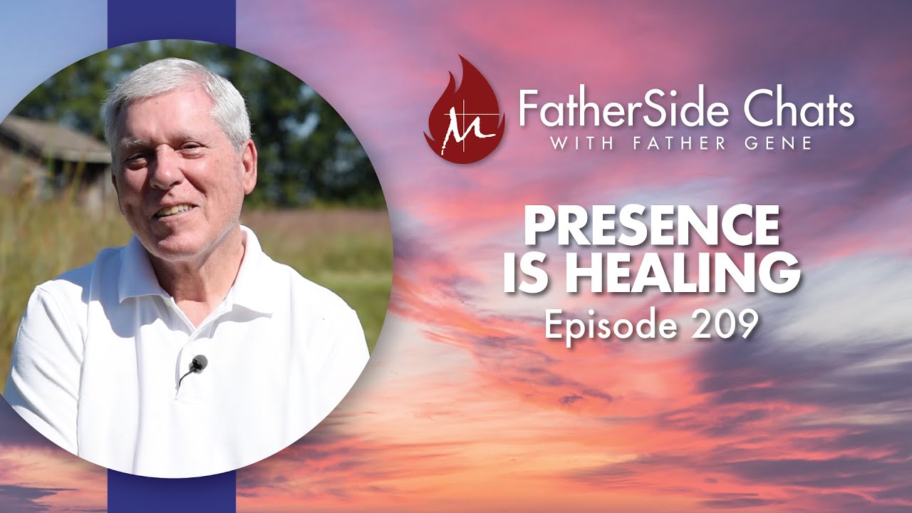 Presence Is Healing - FatherSide Chats with Father Gene (Episode 209 ...