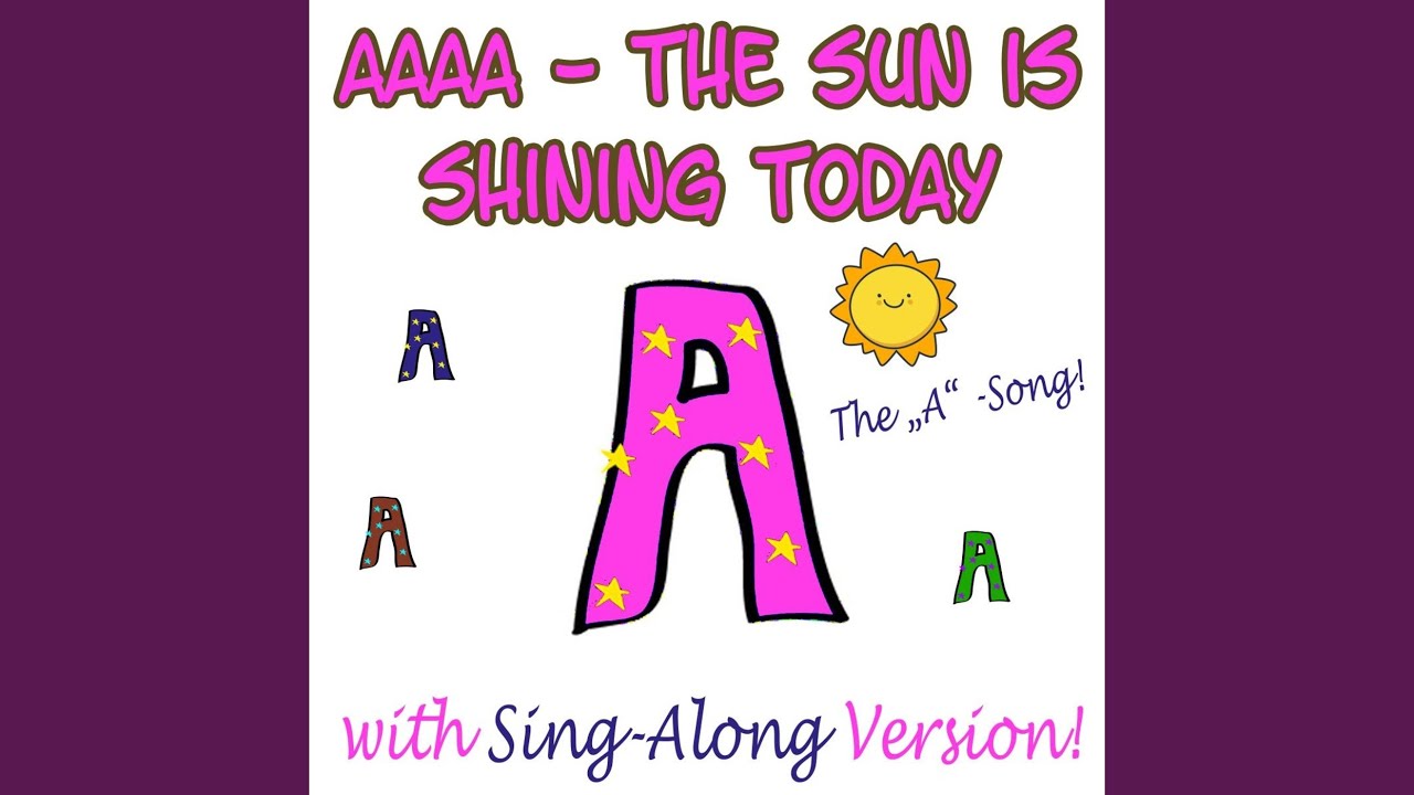 Aaaa - The Sun Is Shining Today (The a Song) - YouTube