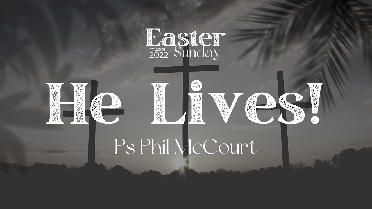 He Lives! - Easter Sunday 2022 - Ps Phil McCourt - YouTube