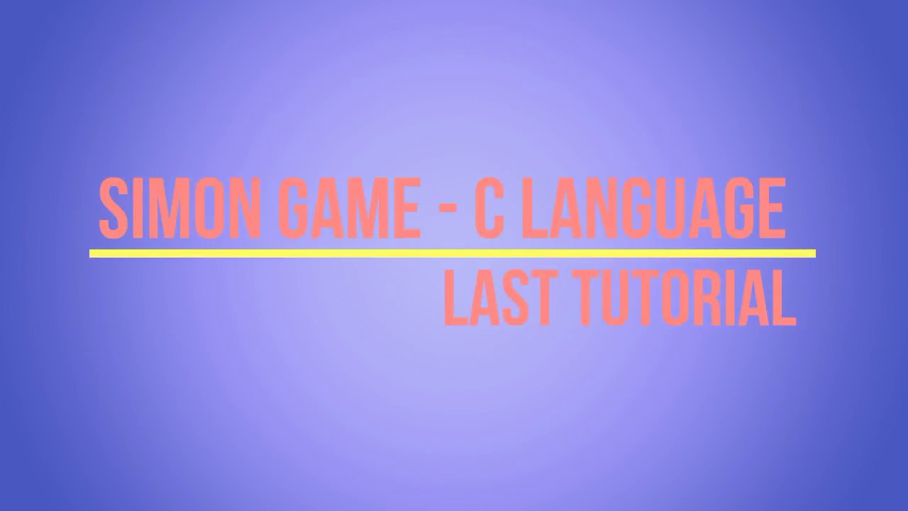 Learning C Game Programming Simple Simon Gamelast Tutorial Youtube