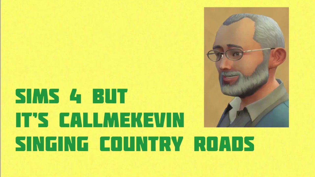 Sims 4 but it’s CallMeKevin singing Country Roads - YouTube