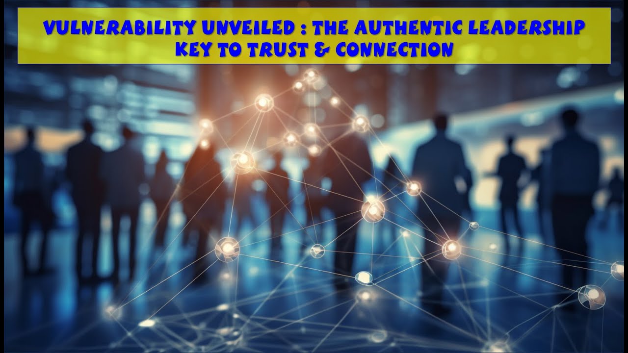 Vulnerability Unveiled : The Authentic Leadership Key to Trust ...