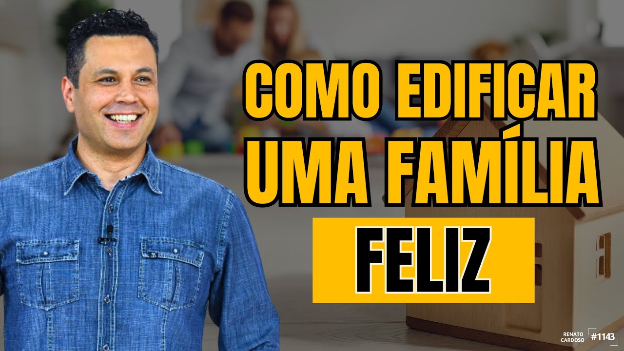 COMO EDIFICAR UMA FAMÍLIA FELIZ | #1143 - YouTube