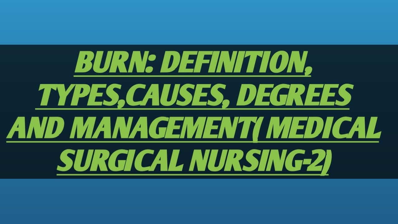 Burn: Definition, Etiology, Types, Degrees of burn and management ...