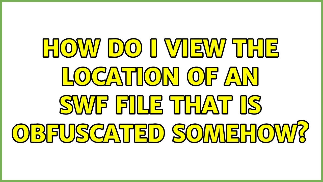 How do I view the location of an swf file that is obfuscated somehow ...
