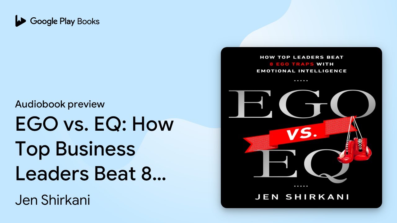 EGO vs. EQ: How Top Business Leaders Beat 8 Ego… by Jen Shirkani ...