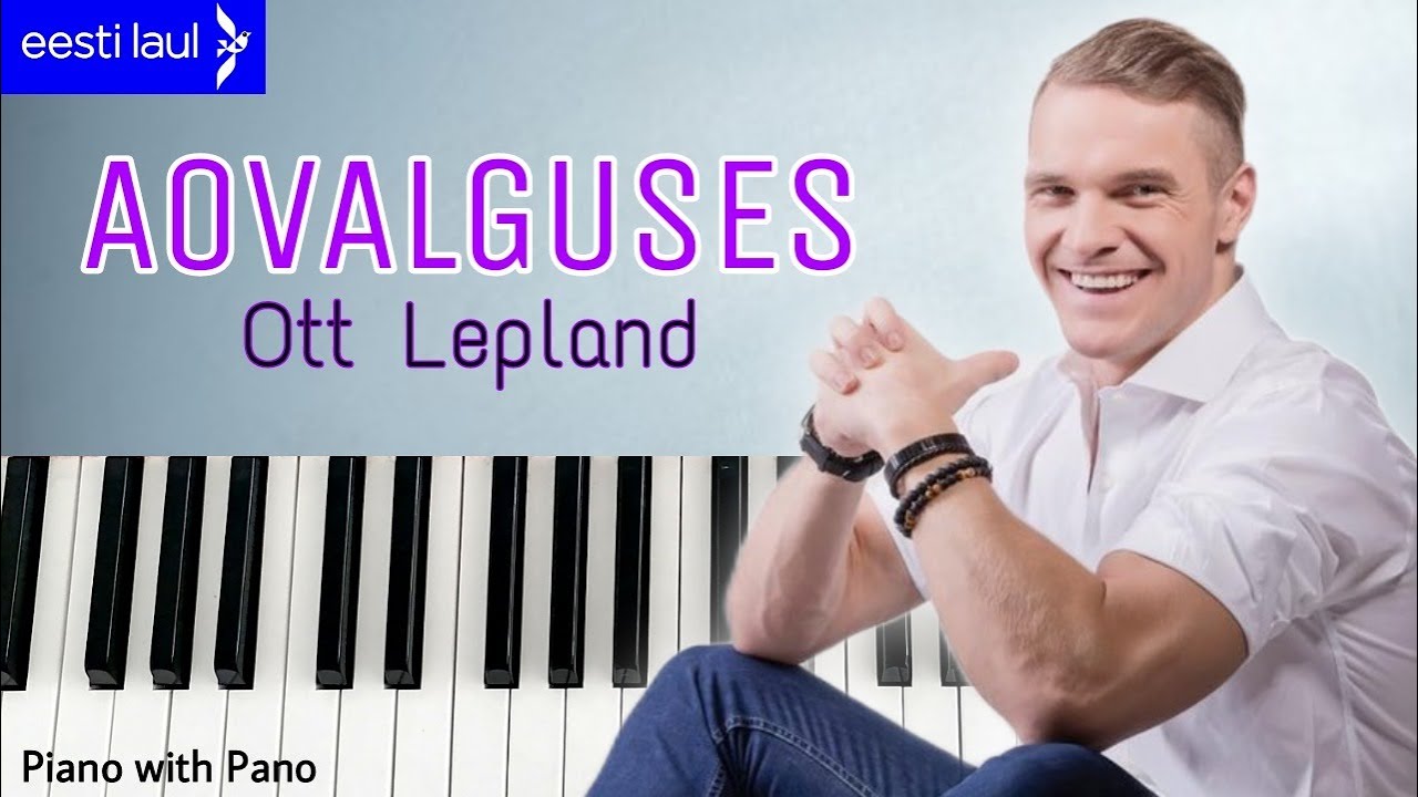 Ott Lepland | AOVALGUSES | Eesti Laul | Piano Cover | Estonia ...