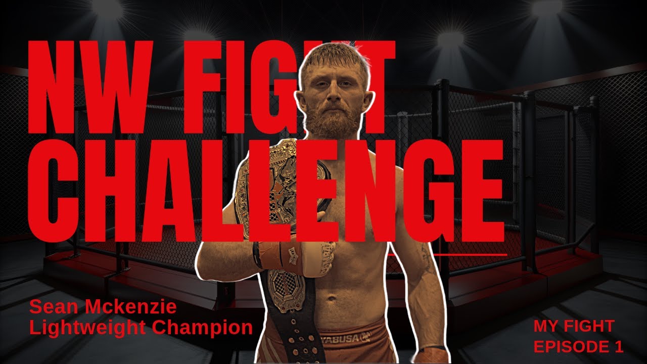 My Fight Episode 1: Sean Mckenzie NW Fight Challenge Lightweight ...