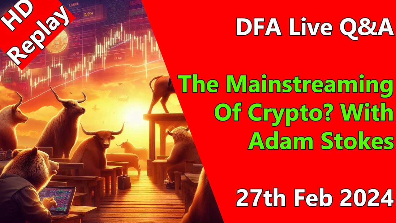 DFA Live Q&A HD Replay: The Mainstreaming Of Crypto? With Adam Stokes ...