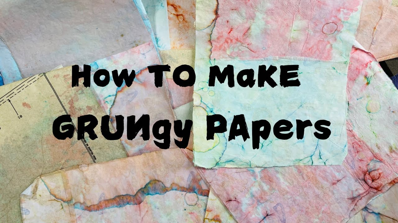 HOW to make GRUNGY Colorful papers for your ART JOURNALS/JUNK JOURNALS ...