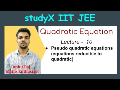 Quadratic equations class 11|lecture 10 | Pseudo quadratic equations ...