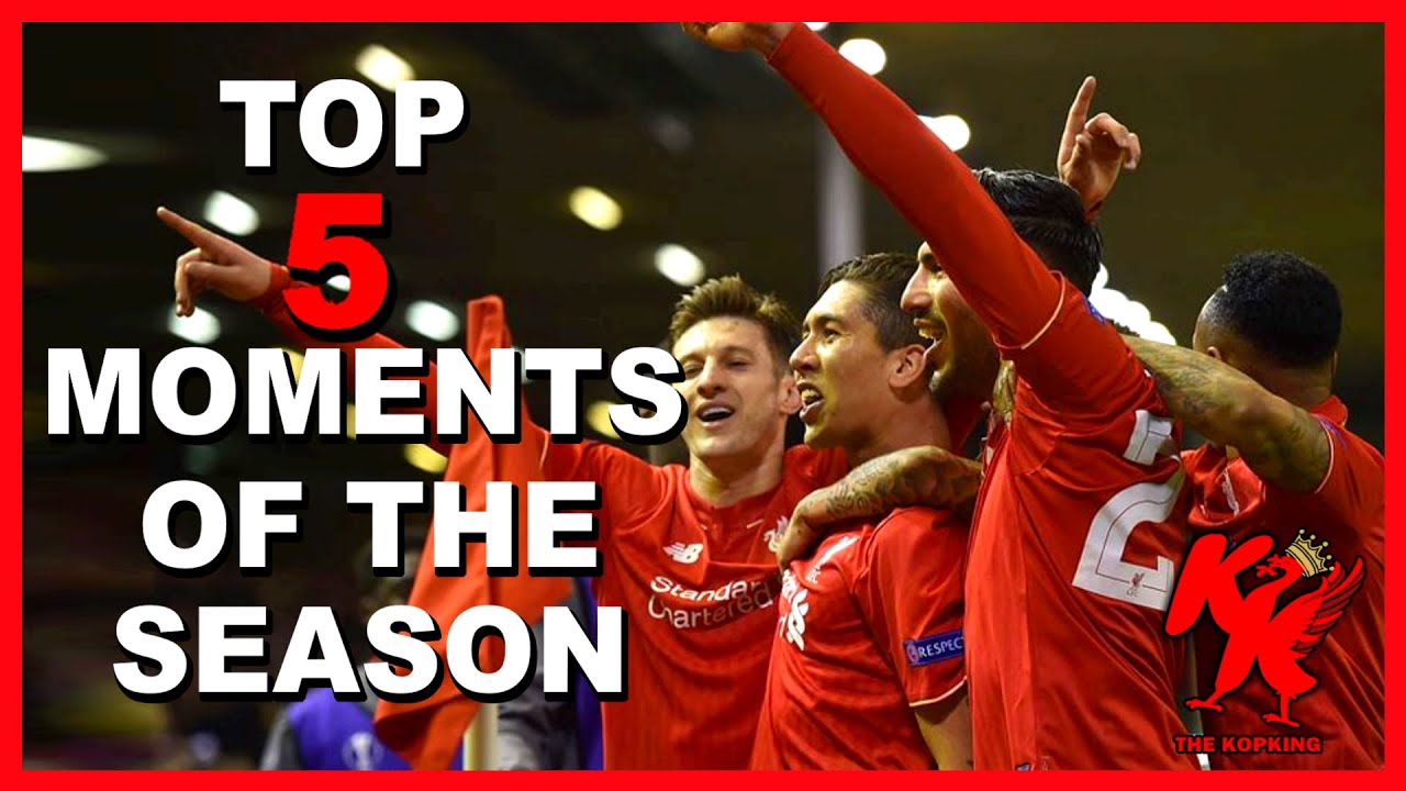 Top 5 Moments of the 2015/16 Liverpool Season - YouTube