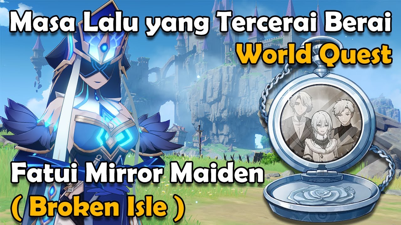 World Quest Fatui Mirror Maiden Broken Isle ( Masa Lalu yang Tercerai ...