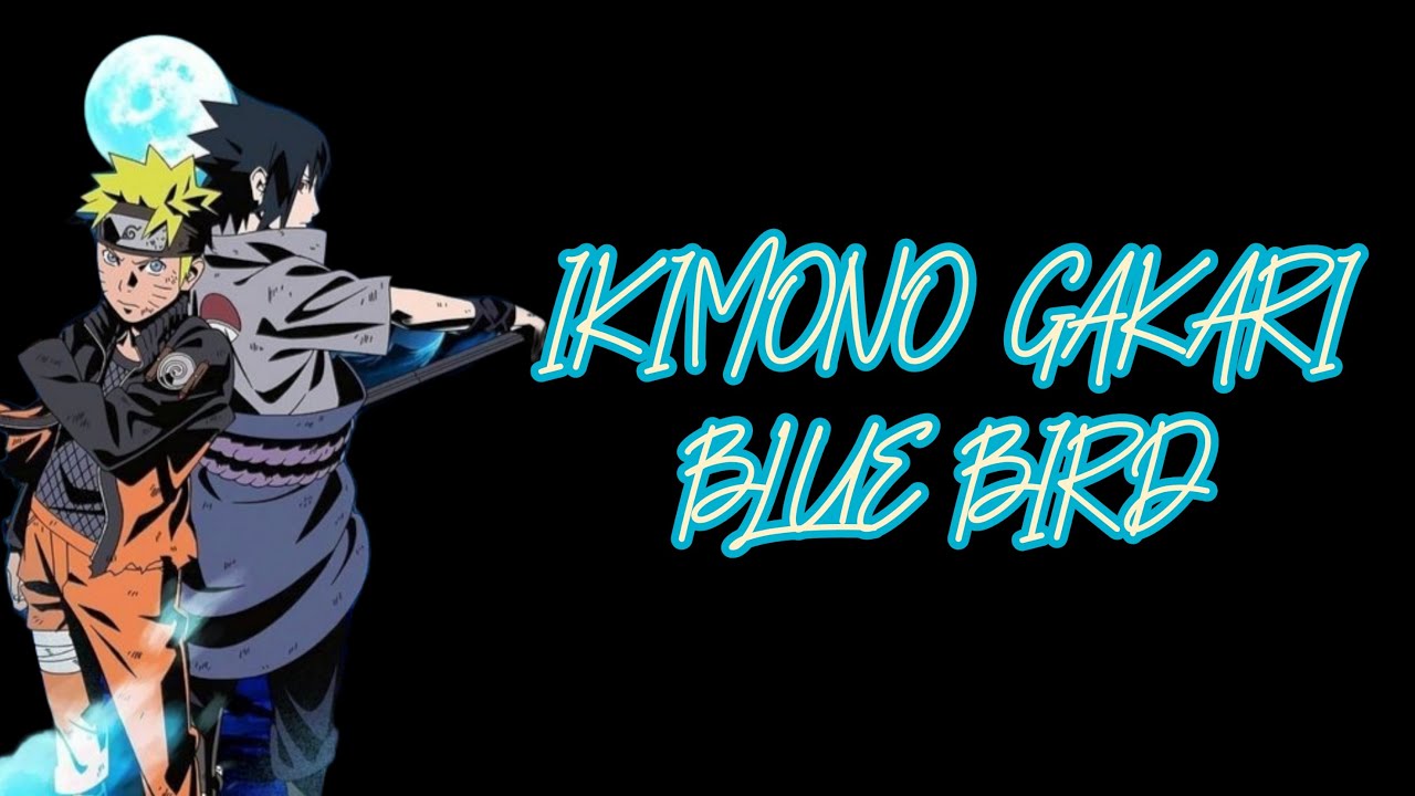 Ikimono Gakiri - Blue Bird [Lyrics + Terjemahan Indonesia] || Naruto ...