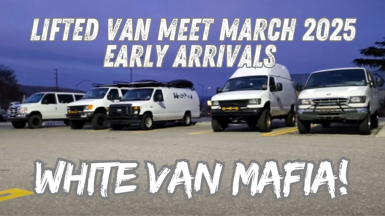 Lifted Van Meet March 2025 | Early Arrivals! Former Ford Econoline work ...