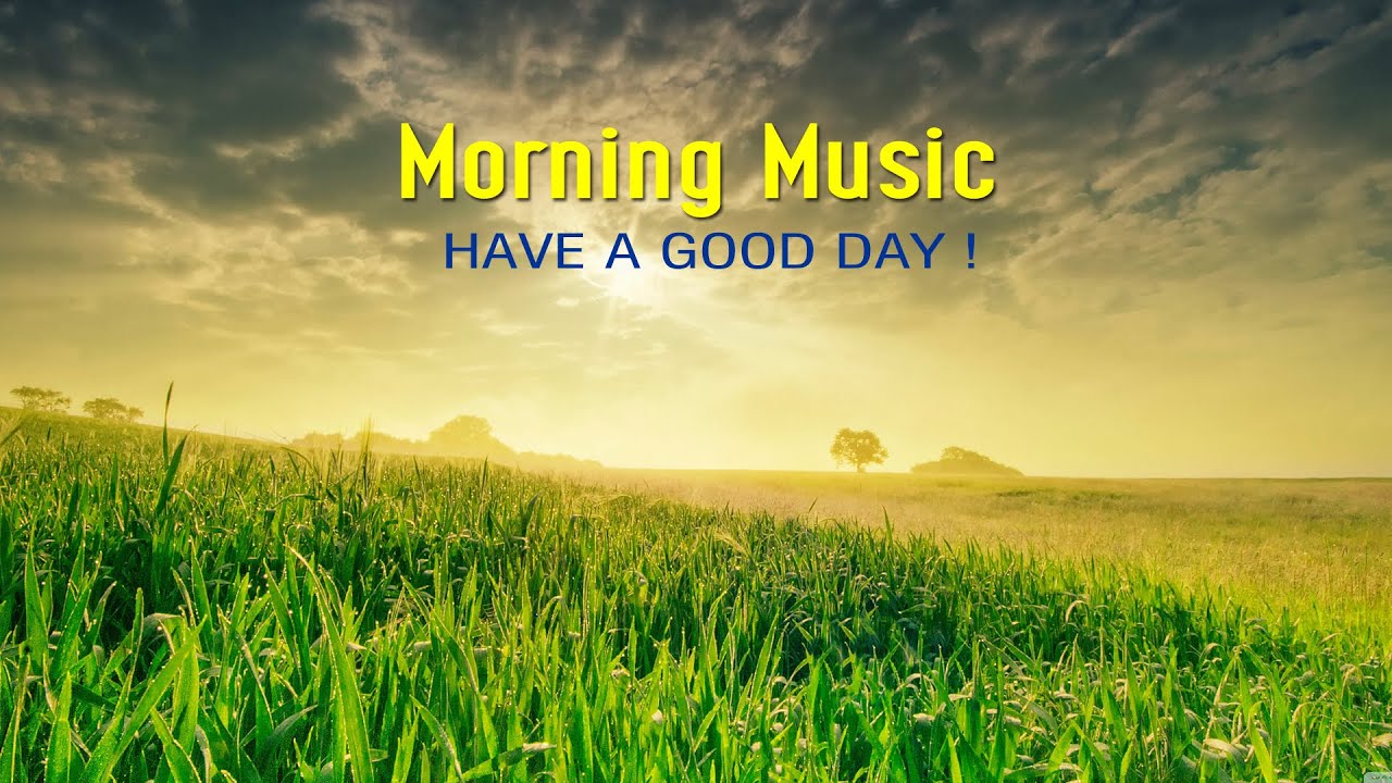 BEAUTIFUL GOOD MORNING MUSIC - Boost Positive Energy & Stress Relief ...