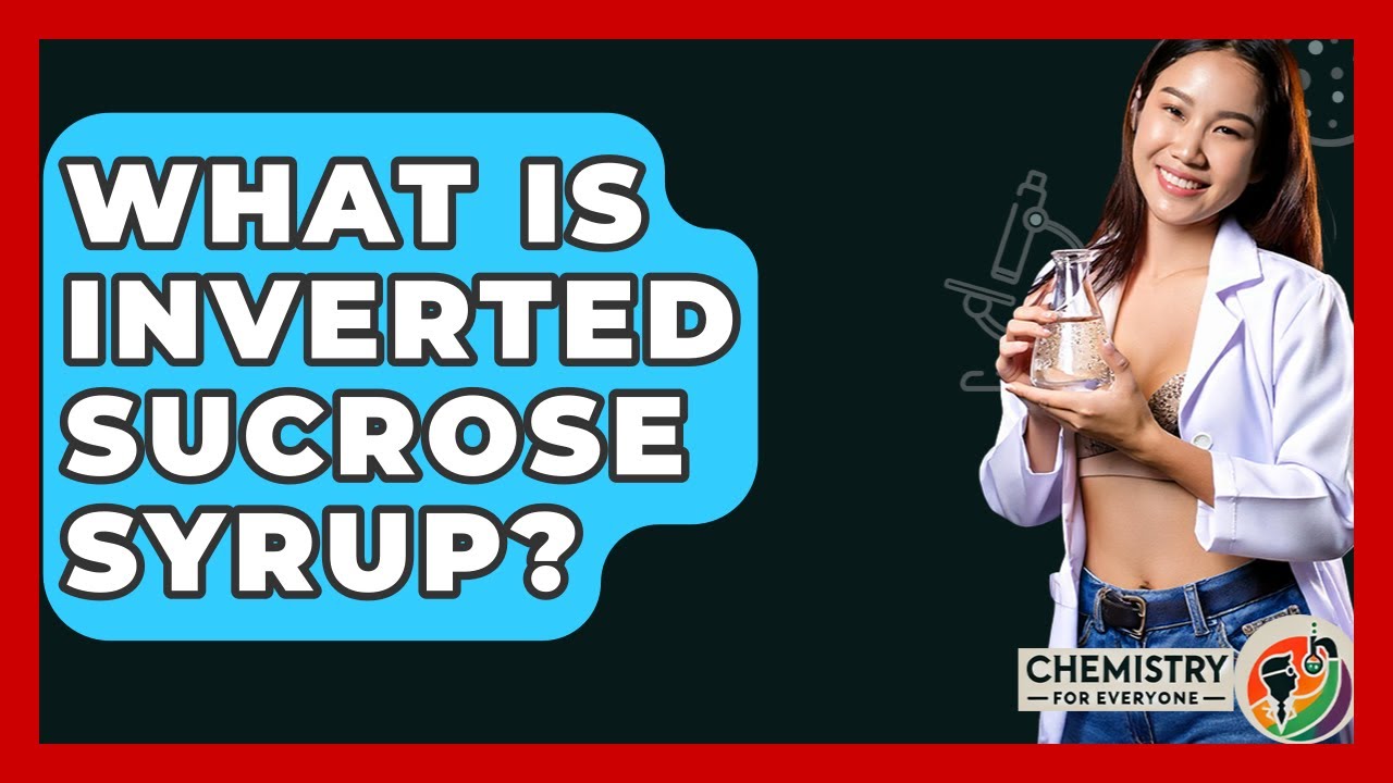 What Is Inverted Sucrose Syrup? - Chemistry For Everyone - YouTube