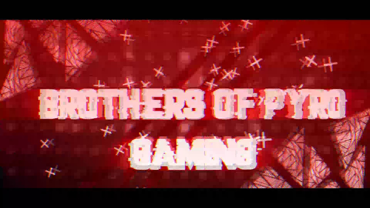 Brothers of Pyro intro 5 - YouTube