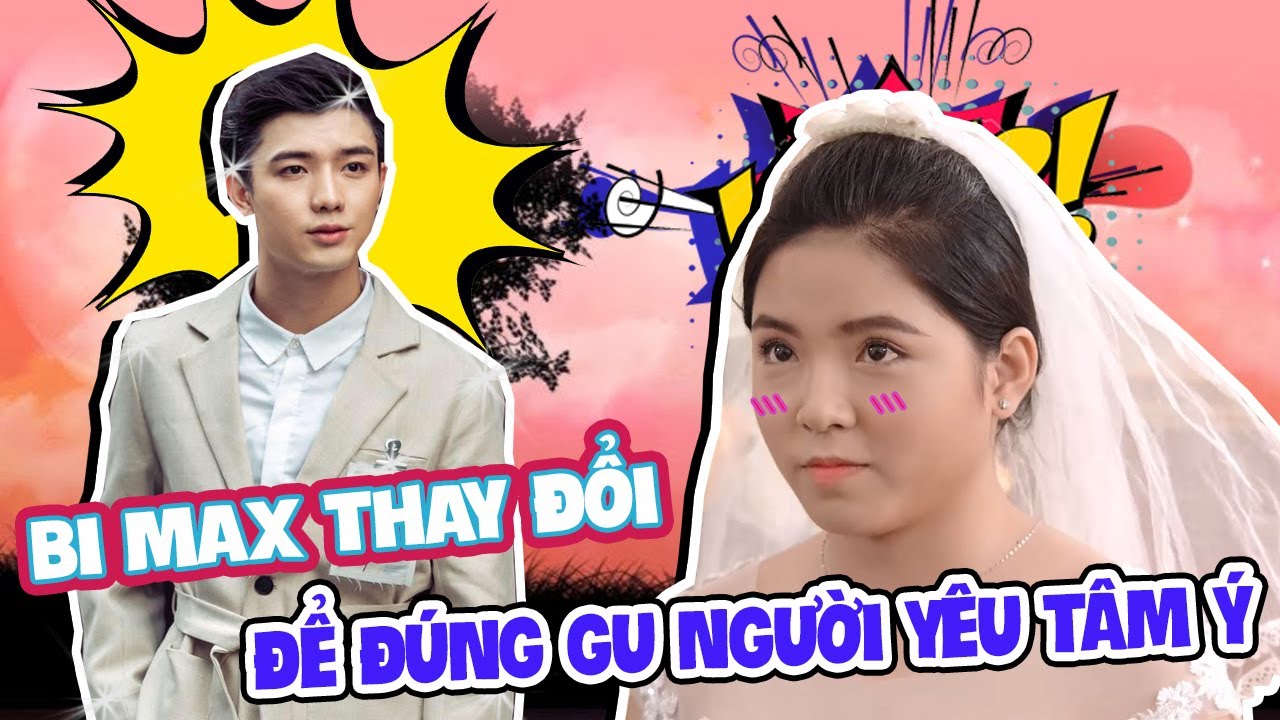 BI MAX THAY ĐỔI ĐỂ ĐÚNG GU NGƯỜI YÊU TÂM Ý | ĐẸP TV - YouTube